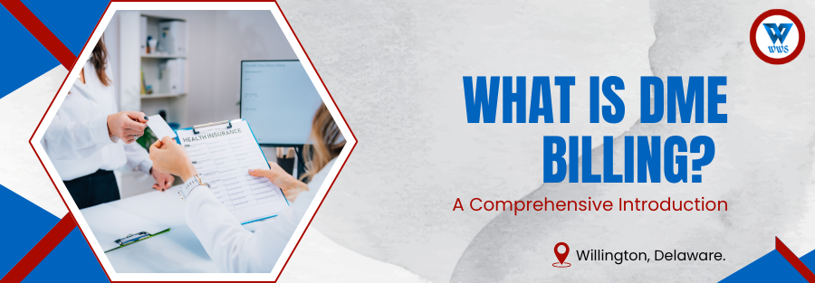 What Is DME Billing? A Comprehensive Introduction - Wonder Worth Solutions