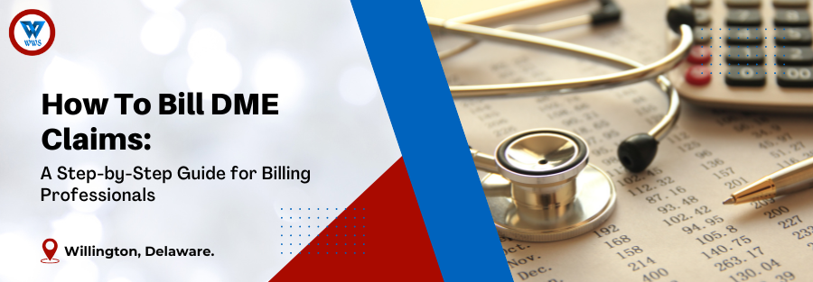 How To Bill DME Claims: Comprehensive Step-by-Step Guide